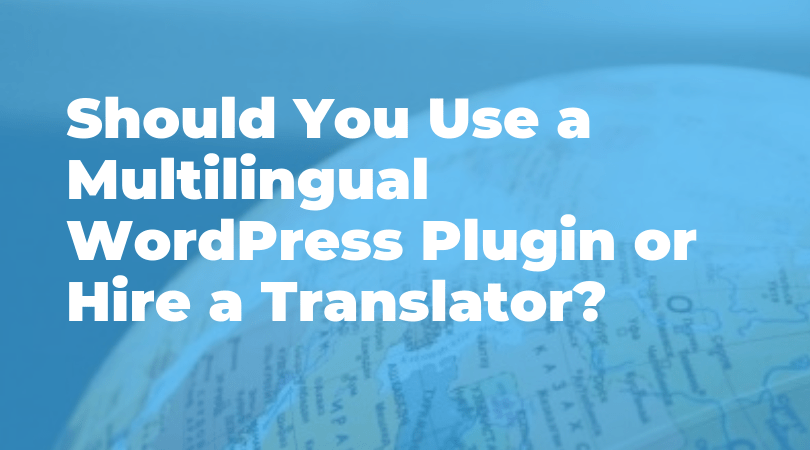 Devez-vous utiliser un plugin WordPress multilingue ou embaucher un ...